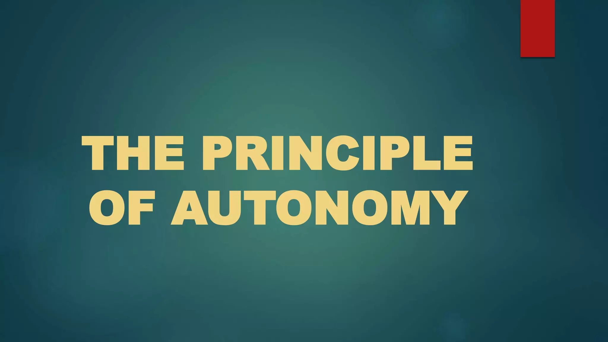 THE_PRINCIPLE_OF_AUTONOMY_presentation.pptx