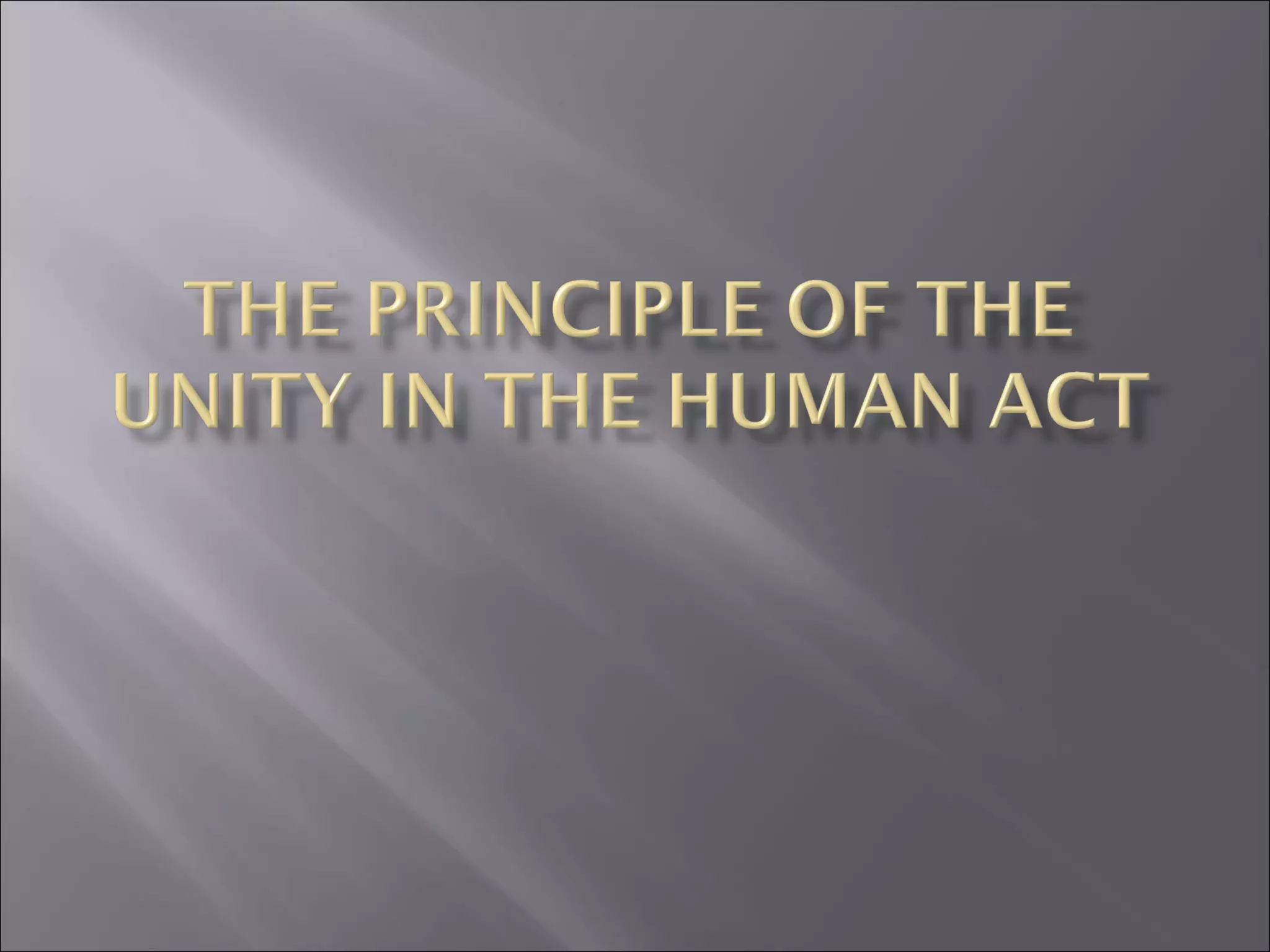 My Principle Of The Unity In The Human Act | PPT