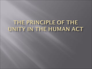 My Principle Of The Unity In The Human Act | PPT