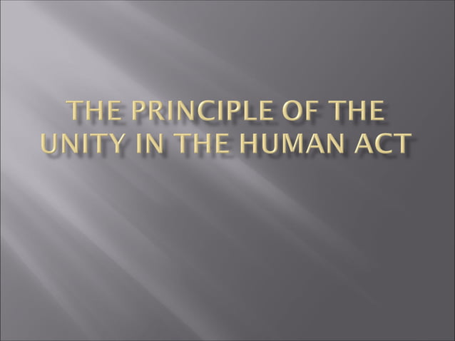 My Principle Of The Unity In The Human Act | PPT