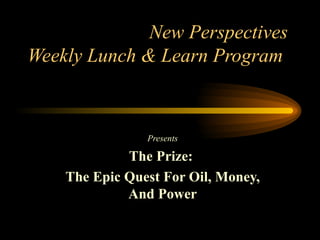 The Prize - Oil, Money and Power | PPS