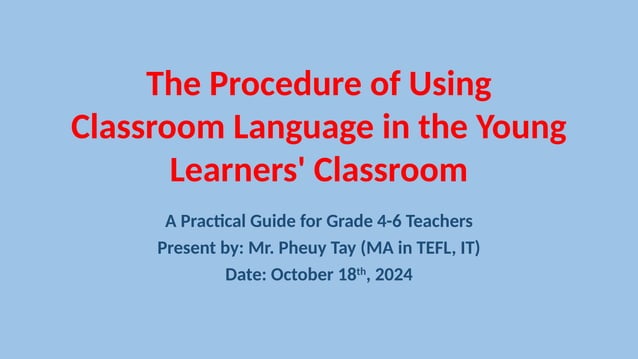 The Procedure of Using Classroom Language in the Young Learners' Classroom.pptx