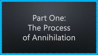The Process of Annihilation 3-19-23 PPT.pptx