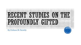 Recent studies of the profoundly gifted | PPT
