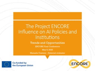 The Project ENCORE Influence on AI Policies and Institutions - Costone.pptx