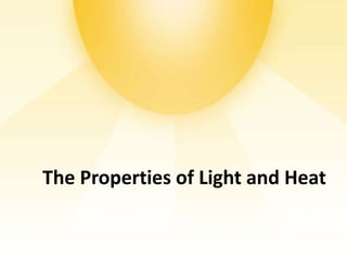 The properties of light and heat | PPT
