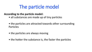 The properties of the different states of matter and the particle model ...