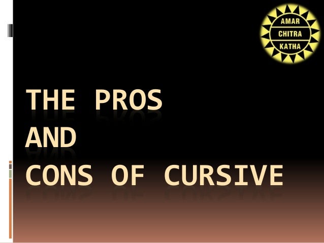 The Pros And Cons Of Cursive The Pros And Cons Of Cursive