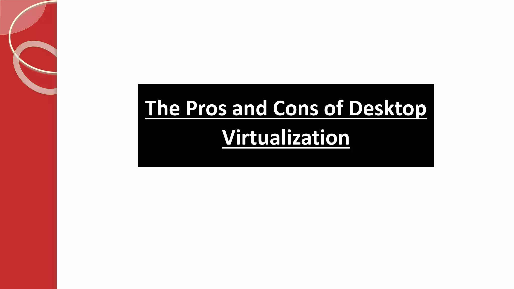 The Pros and Cons of Desktop Virtualization | PPT