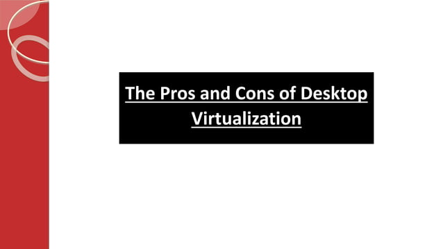 The Pros and Cons of Desktop Virtualization | PPTX