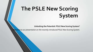 The PSLE New Scoring System.pptx
