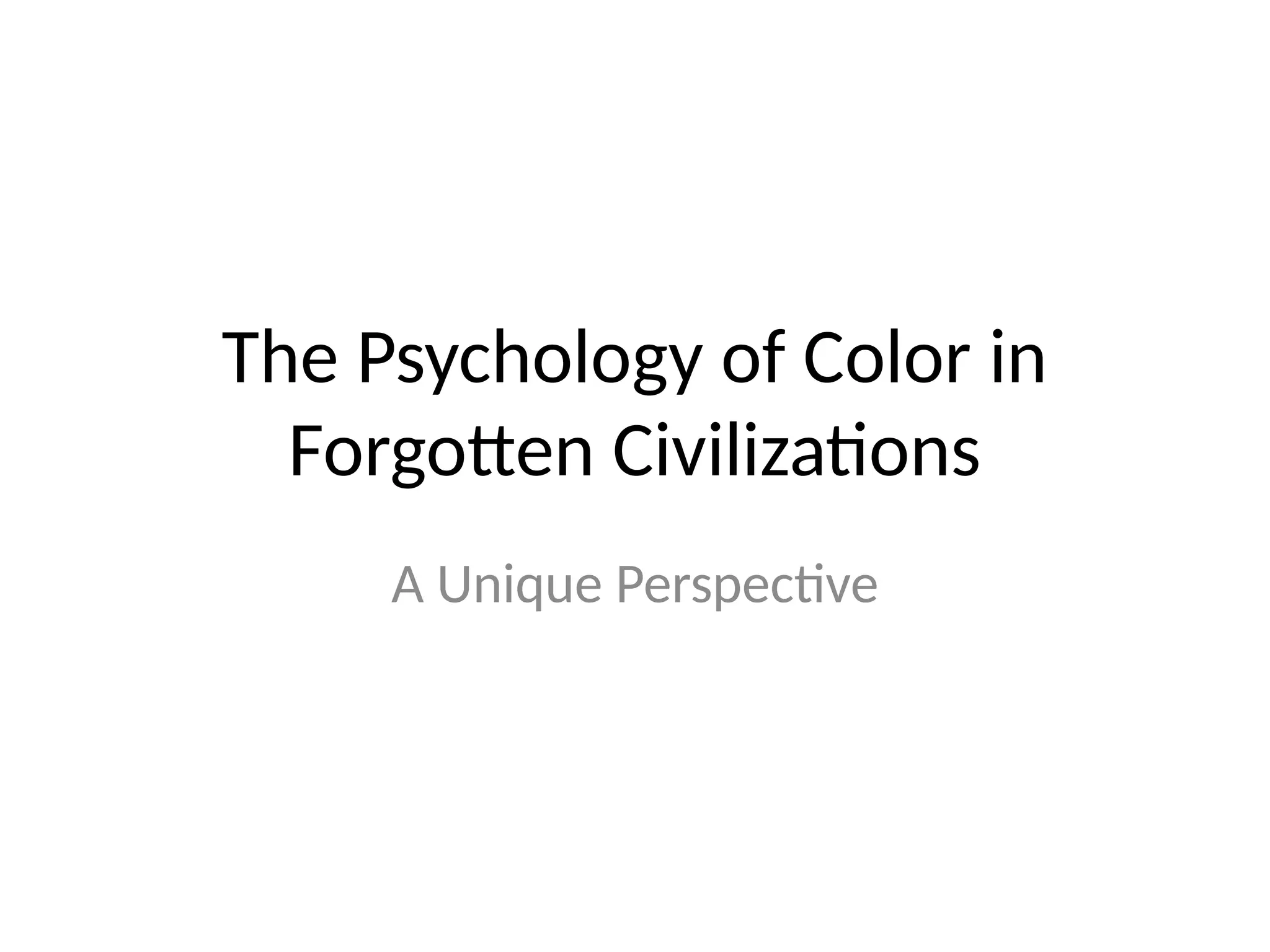 The_Psychology_of_Color_in_Forgotten_Civilizations (1).pptx