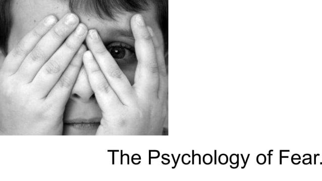 The psychology of fear | PPTX | Biological Sciences | Science