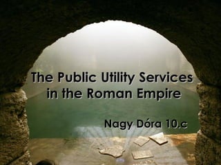 The public utility services in ancient rome | PPT