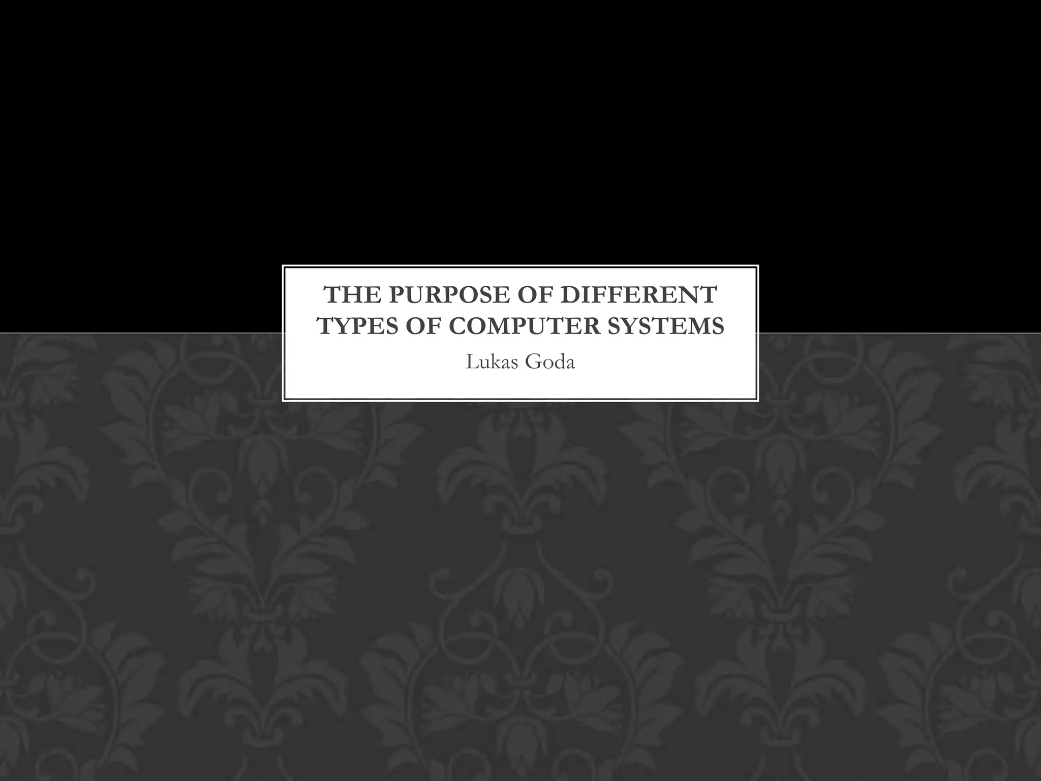 The purpose of different types of computer systems | PPTX