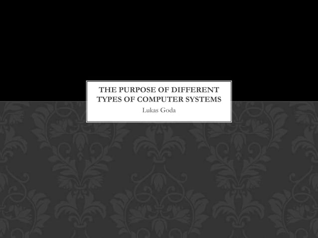 The purpose of different types of computer systems | PPTX
