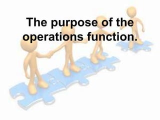 The purpose of the operations function | PPTX