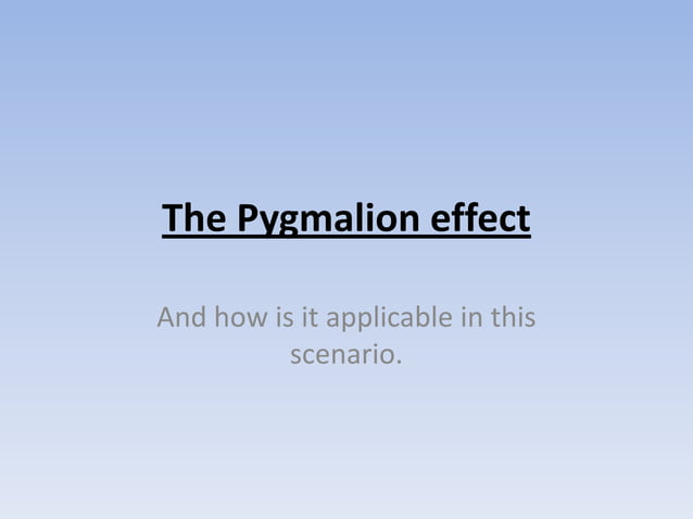 The pygmalion effect | PPTX | Education