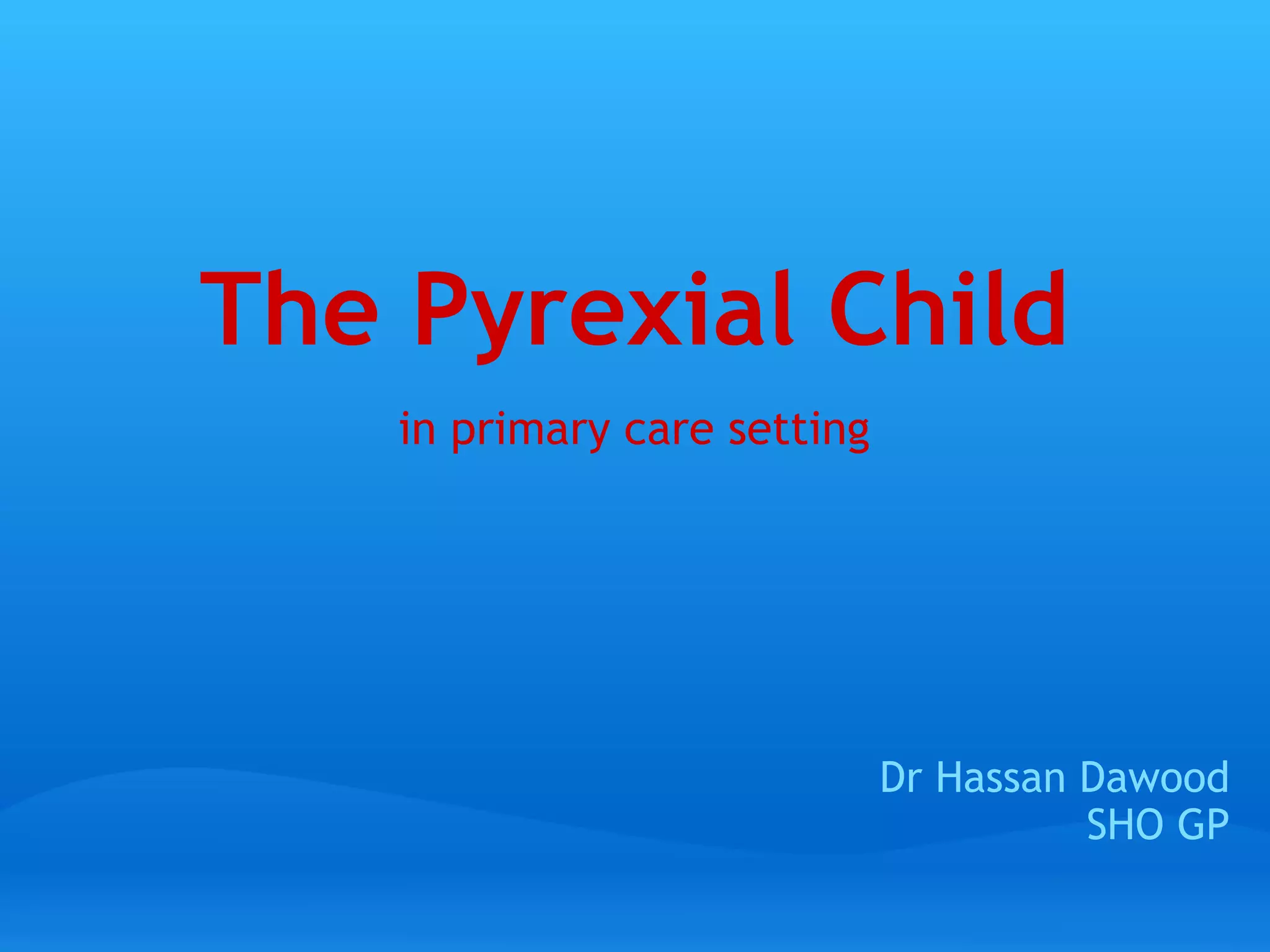 The Pyrexial Child | PPT | Infectious Diseases | Diseases and Conditions