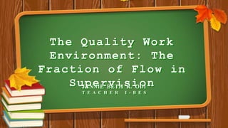 The Quality Work Environment The Fraction of Flow in Supervision.pptx