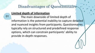 The Questionnaire, Advantages of Questionnaire and Disadvantages of a questionnairepptx | PPT