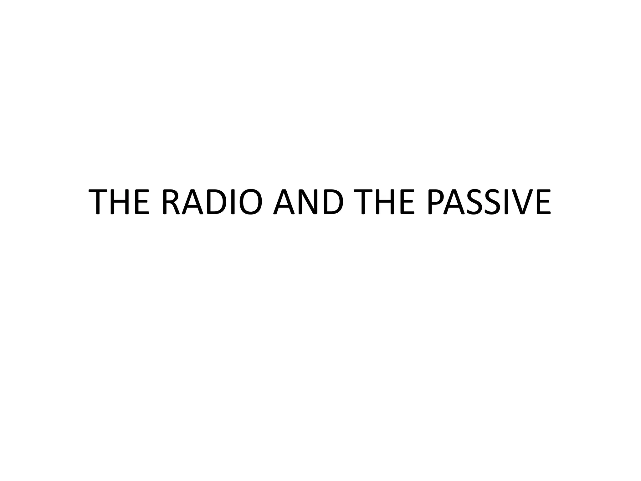 The radio and the passive | PPT