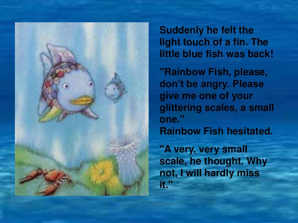 The Rainbow fish story. How else could Rainbow fish make friends