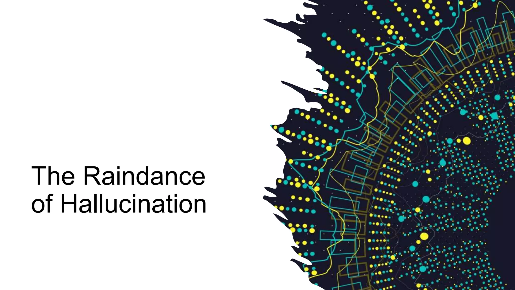 The Raindance of Hallucination | PPT