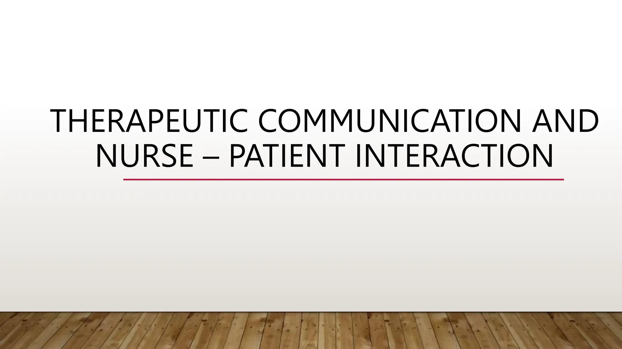 Therapeutic Communication and Nurse – Patient Interaction 1.pptx