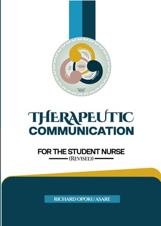 THERAPEUTIC COMMUNICATION FOR THE STUDENT NURSE - RICHARD OPOKU ASARE | PDF
