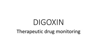 digoxin Therapeutic drug monitoring | PPTX