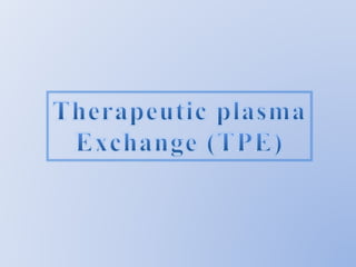 Therapeutic plasma Exchange (TPE ) | Jindal chest clinic | PPTX
