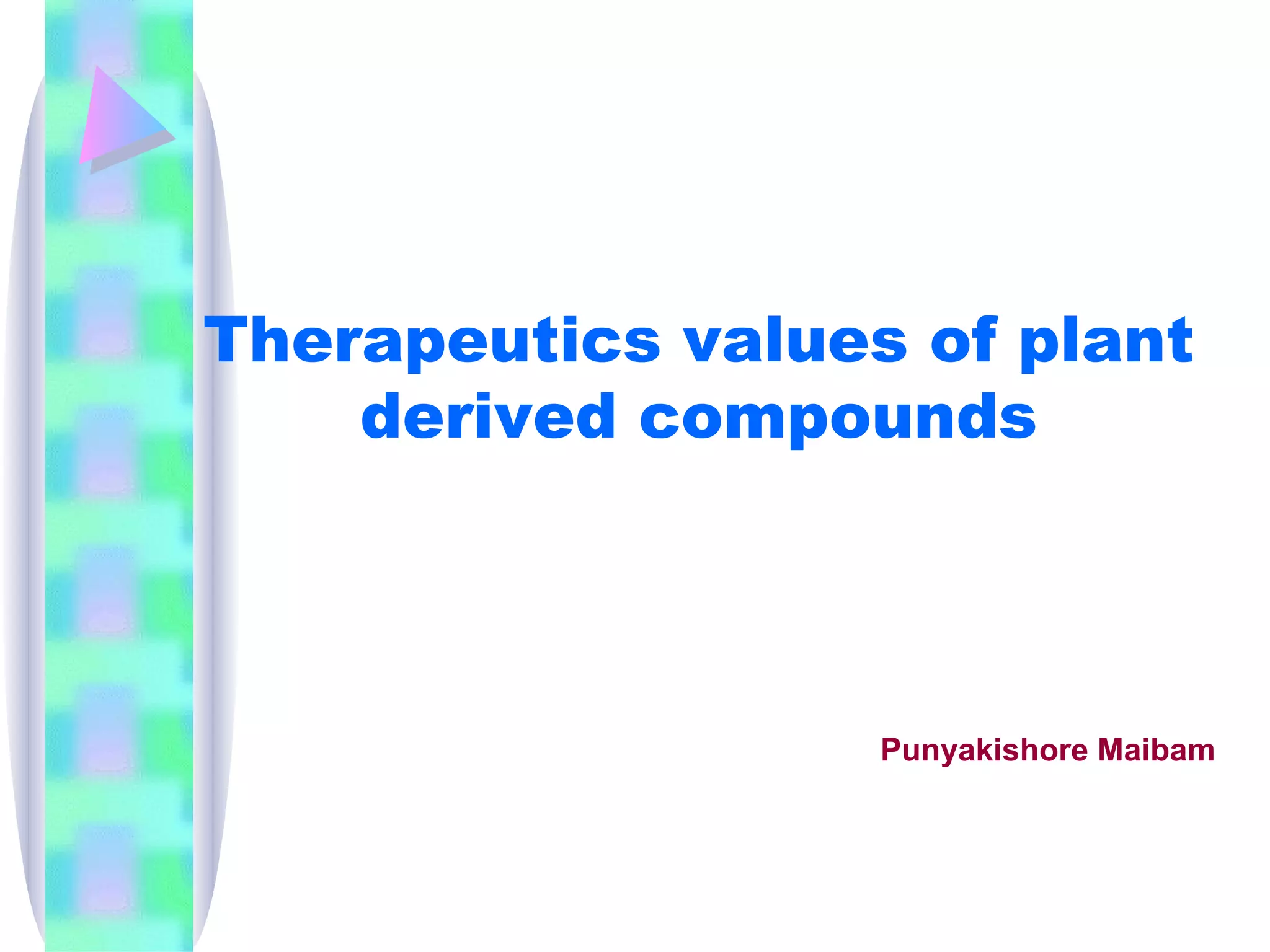 Therapeutics values of plant derived compounds | PPT