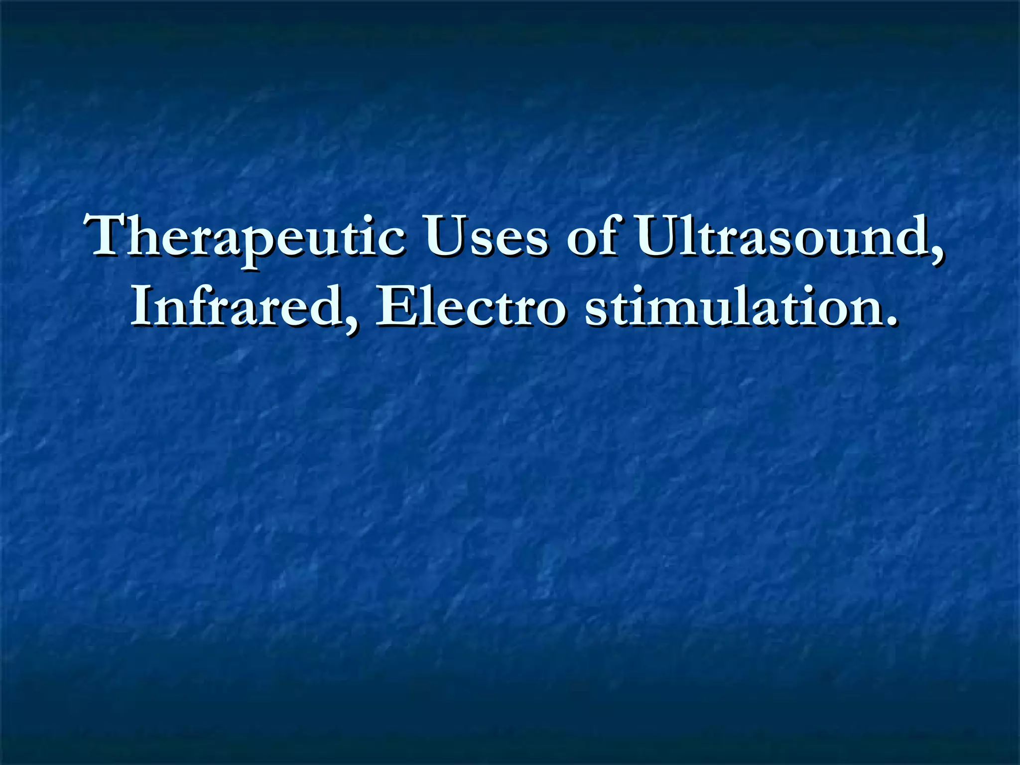 Therapeutic uses of ultrasound, infrared, electrostimulation | PPT