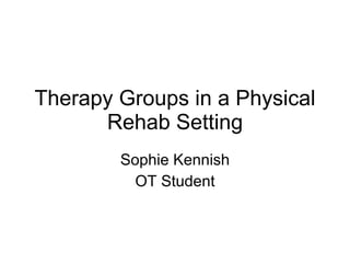 Therapy groups in a physical rehab setting | PPT