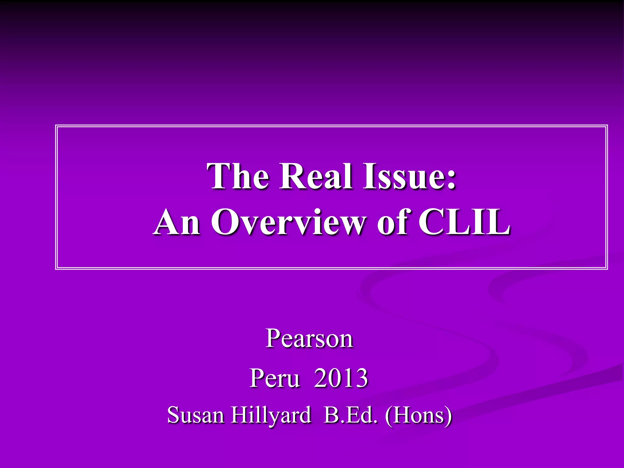 The Real Issue: An Overview of CLIL | PPT