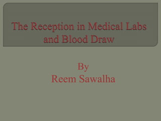 The reception in medical labs and blood draw | PPTX