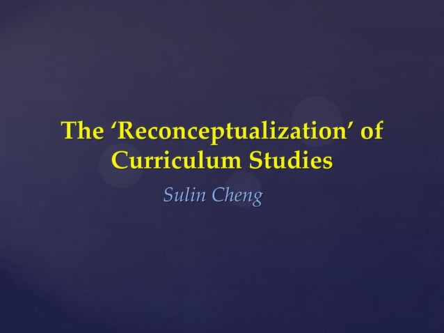 The ‘reconceptualization’ of curriculum studies | PPTX | Education