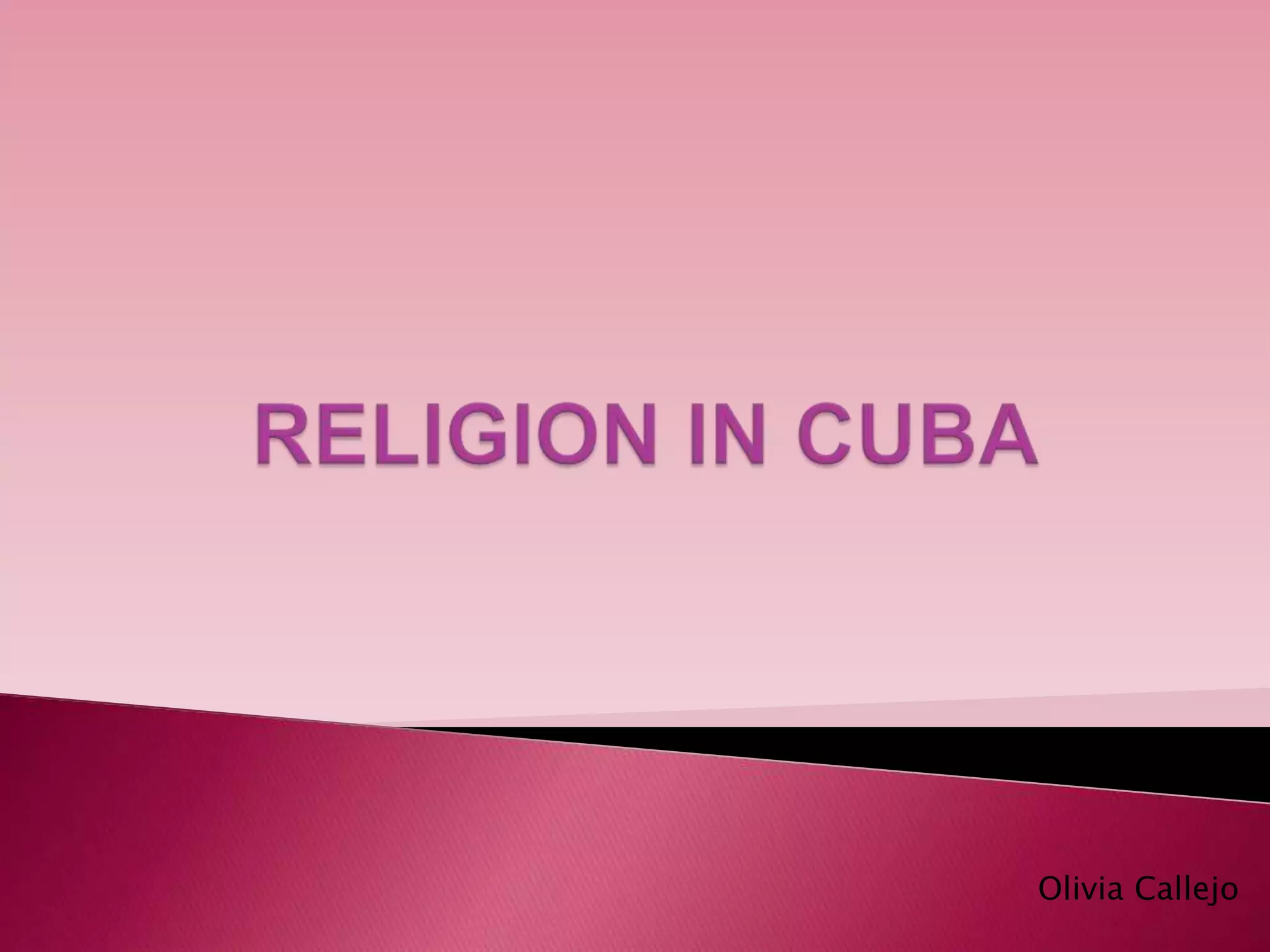 The religion in cuba by Olivia | PPTX