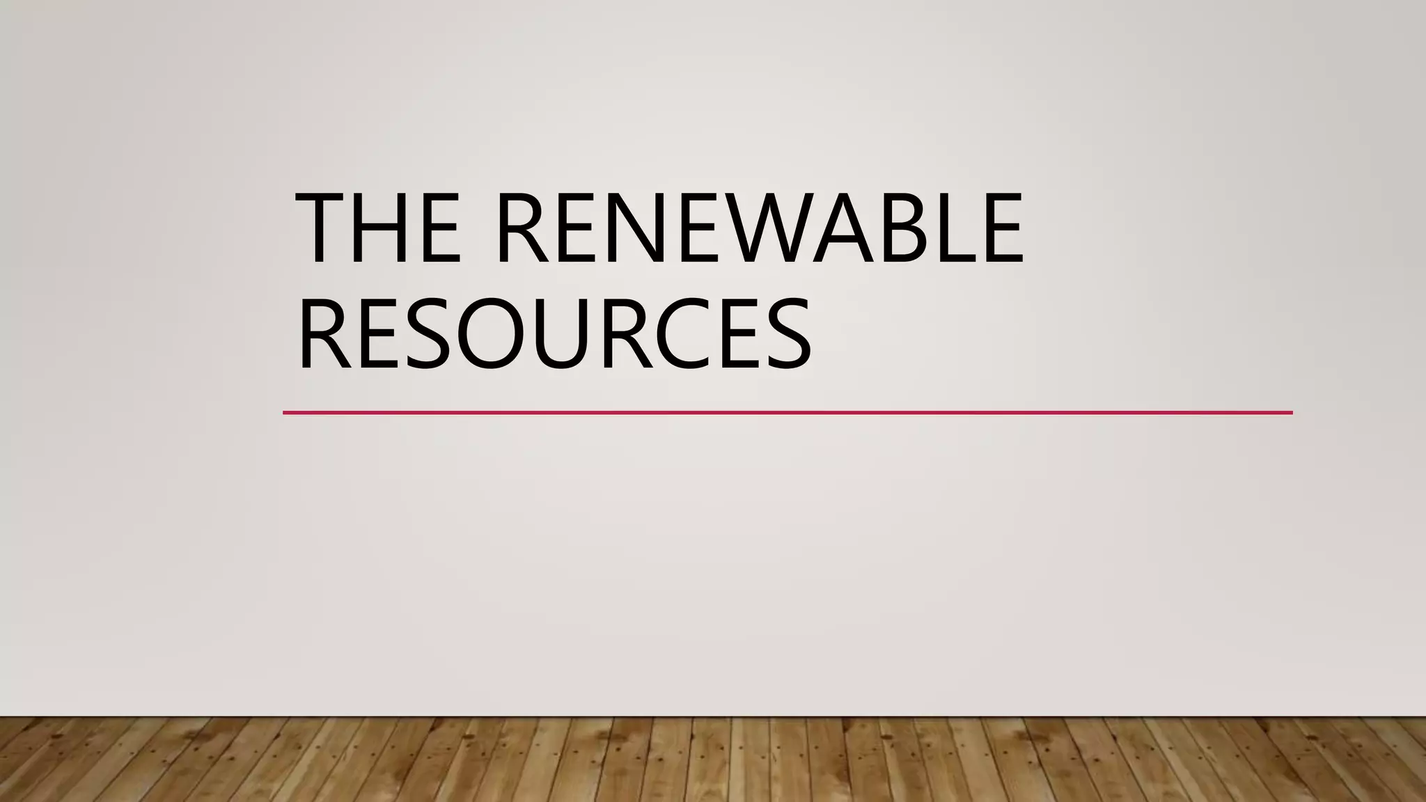 THE RENEWABLE RESOURCES .pptx