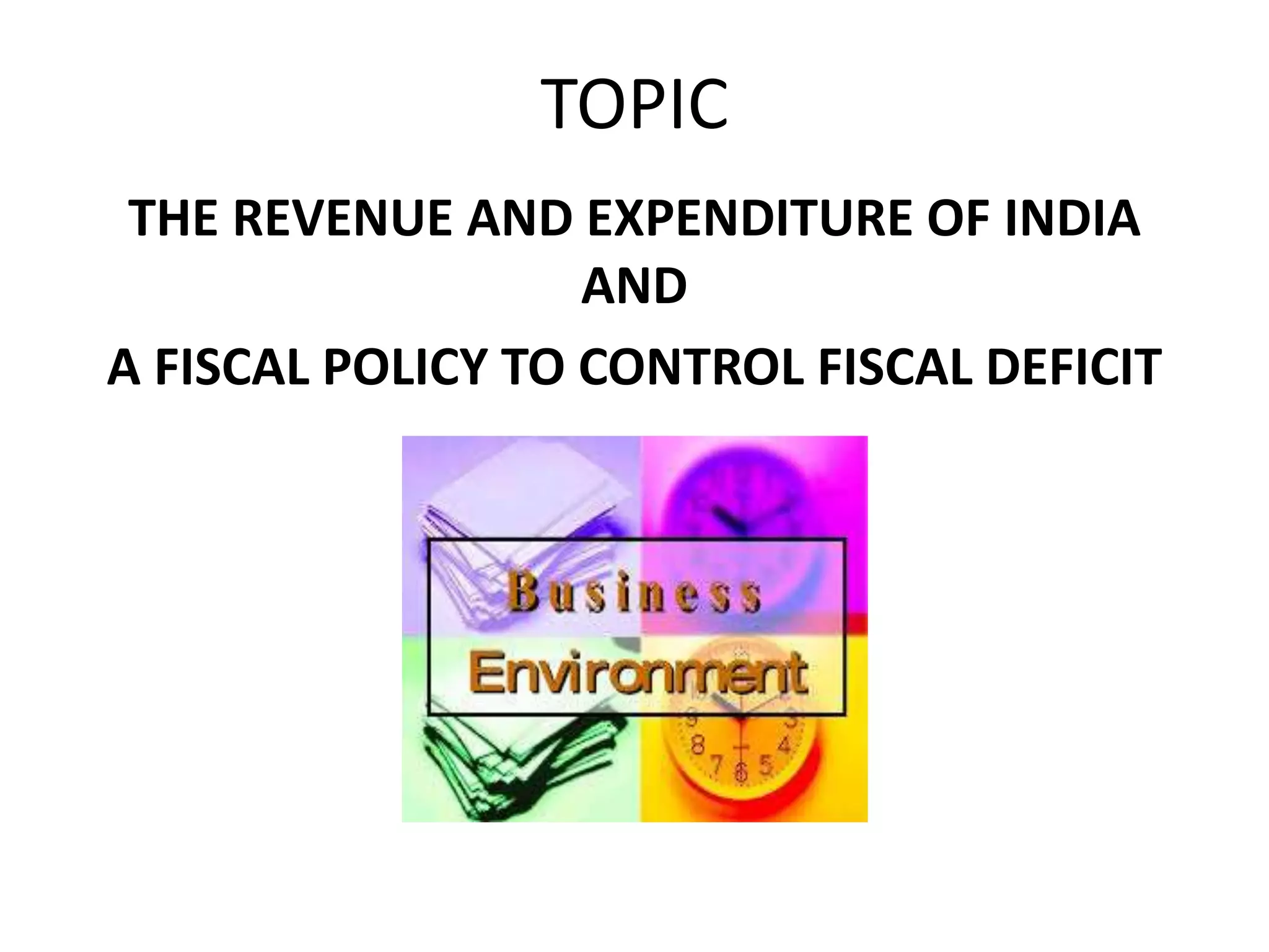 The revenue and expenditure of india,fiscal policy | PPTX
