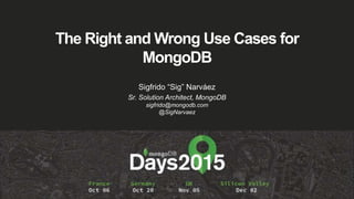 MongoDB Days Silicon Valley: Jumpstart: The Right and Wrong Use Cases for MongoDB | PPT