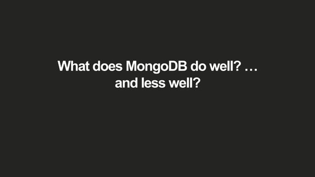 MongoDB Days Silicon Valley: Jumpstart: The Right and Wrong Use Cases for MongoDB | PPTX