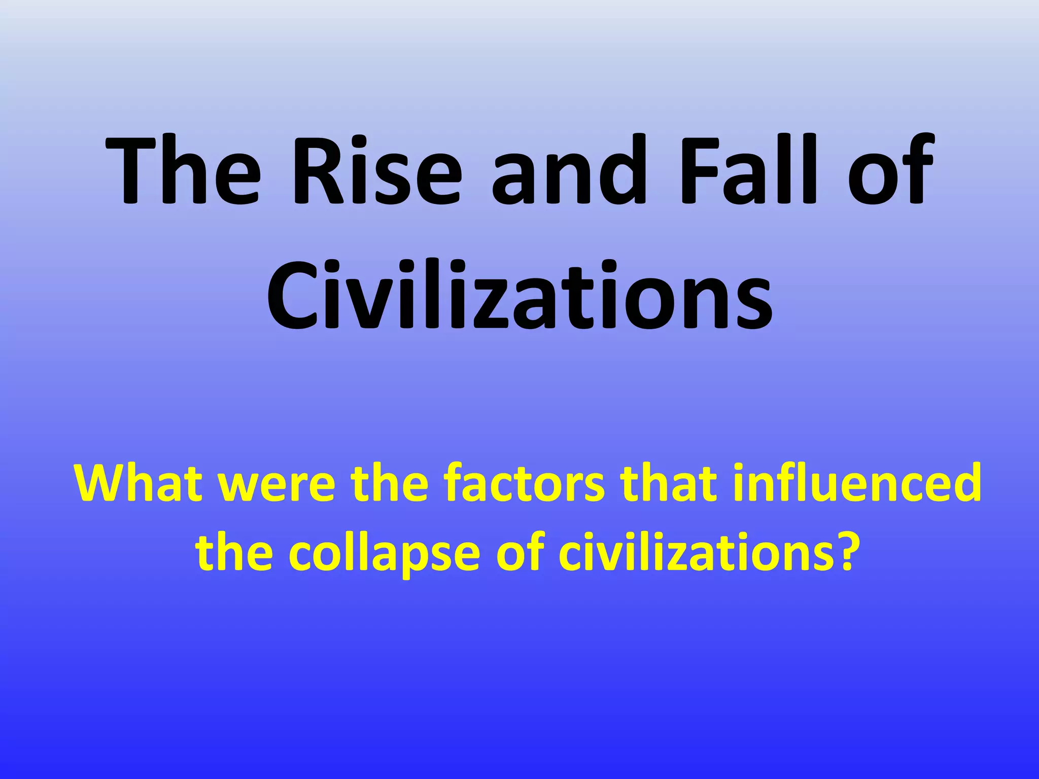 The rise and fall of civilizations | PPTX