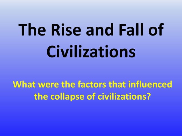 The rise and fall of civilizations | PPTX