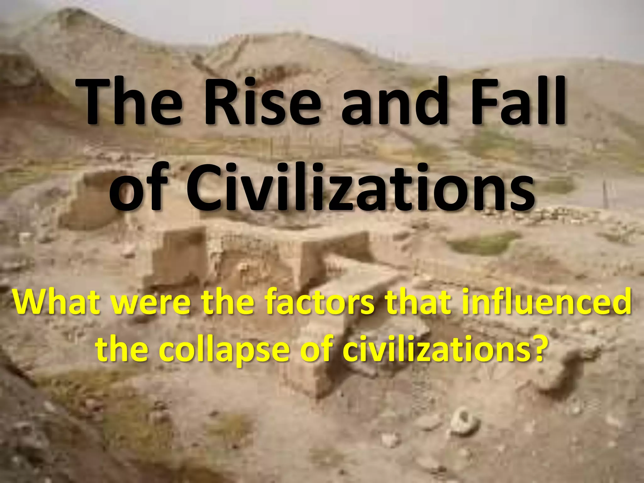 The rise and fall of civilizations | PPTX
