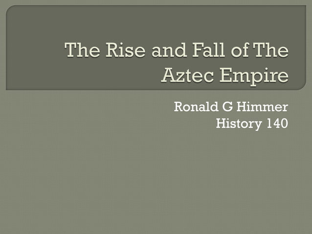 The Rise And Fall Of The Aztec Empire | PPT