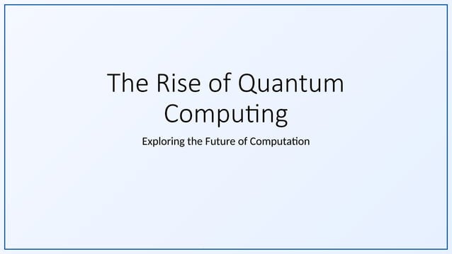 The Rise of Quantum Computing - Presentation File | PPTX