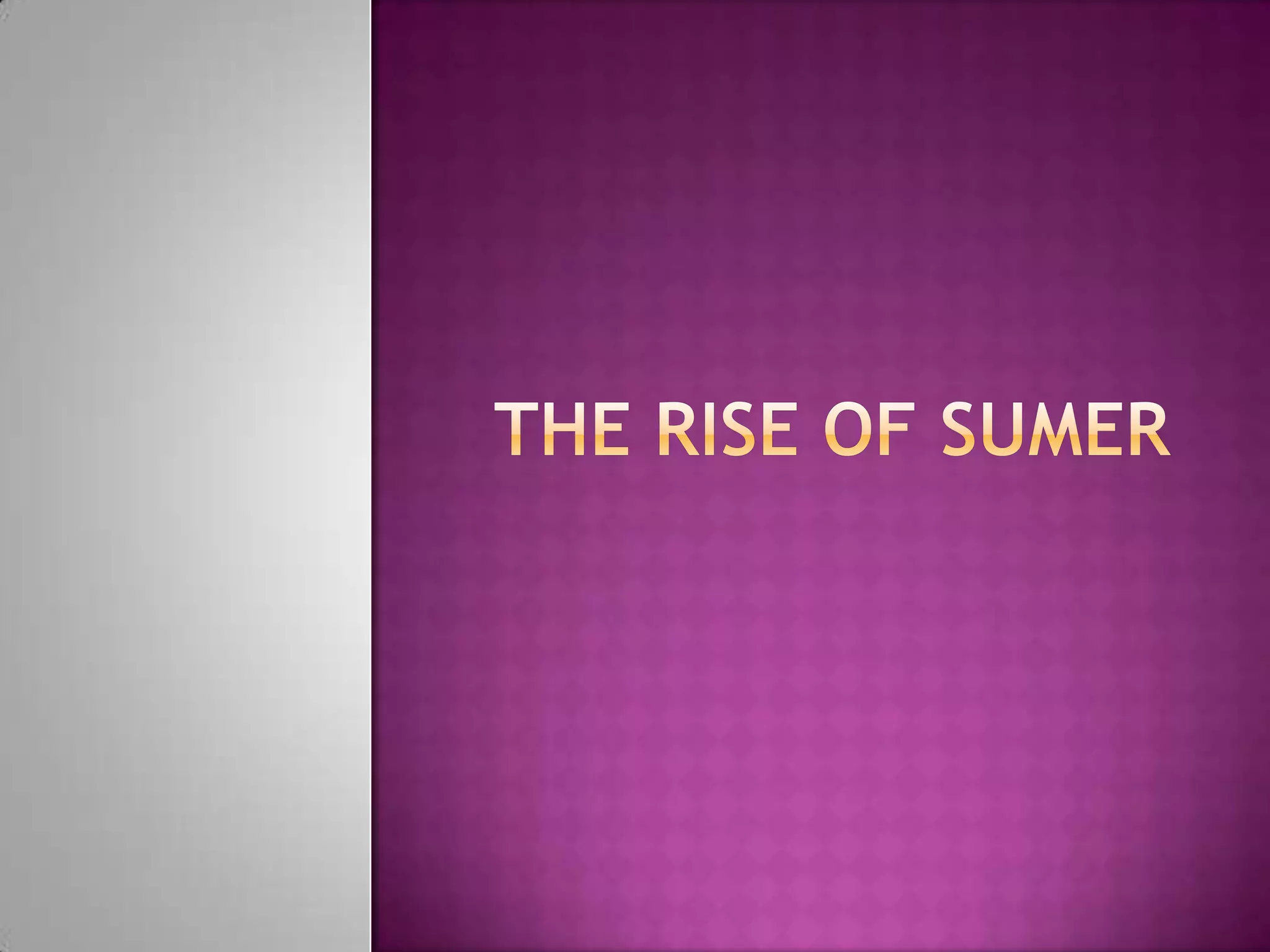 Rise of Sumer | PPTX
