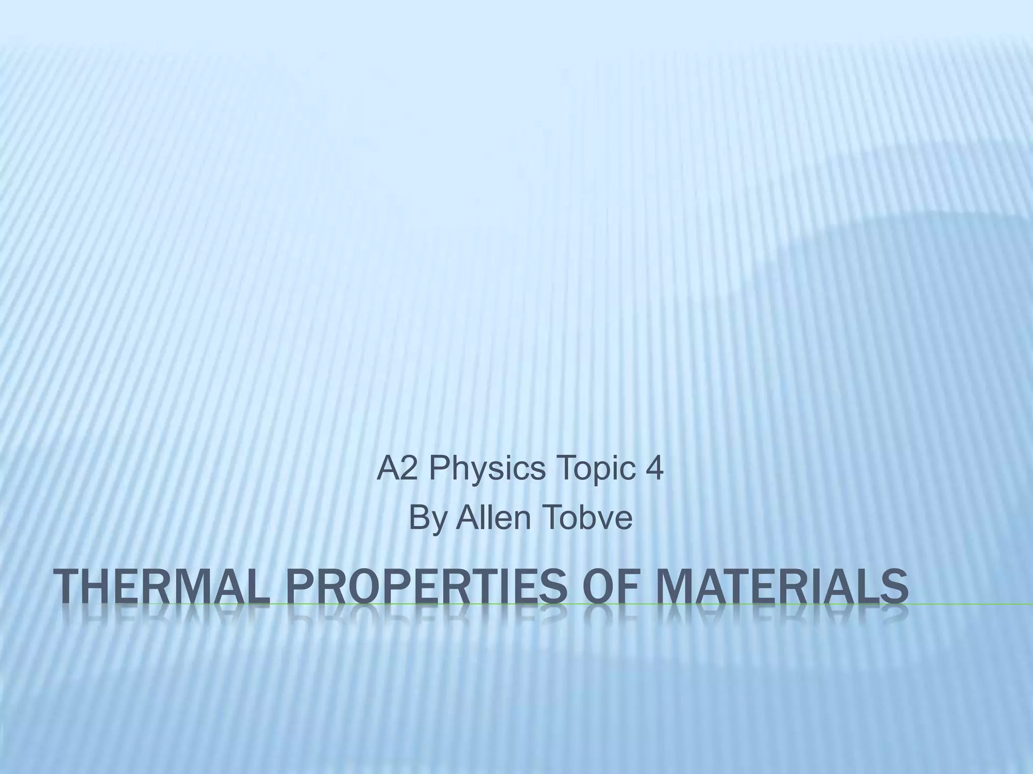 Thermal properties of materials A2 physics Topic 4 | PPT